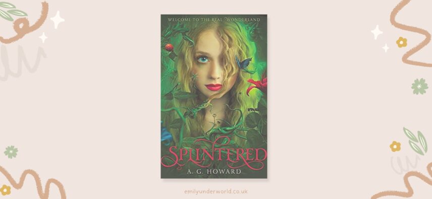 Splintered By A.G. Howard Book Review - Emily Underworld