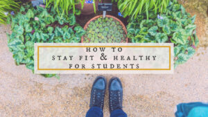 Top 3 Tips On How To Stay Fit And Healthy As A Student